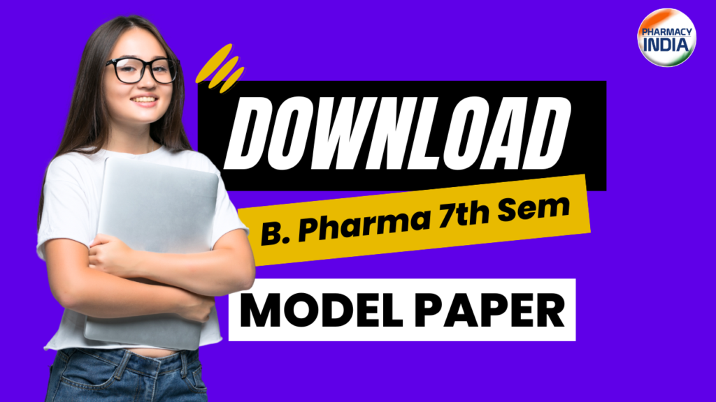 Download B. Pharma 7th Semester Model Paper - Pharmacy India