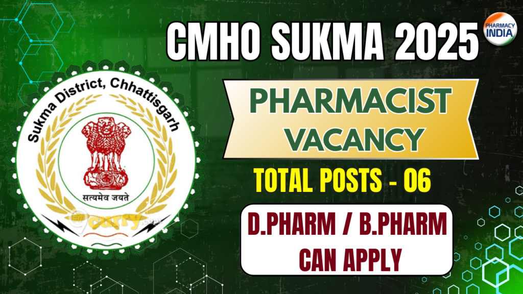 Pharmacist Recruitment at CMHO Sukma 2025 | Government Job for D.Pharma/B.Pharma - Pharmacy India